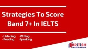 Strategies To Score Band 7+ In IELTS For All Four Modules